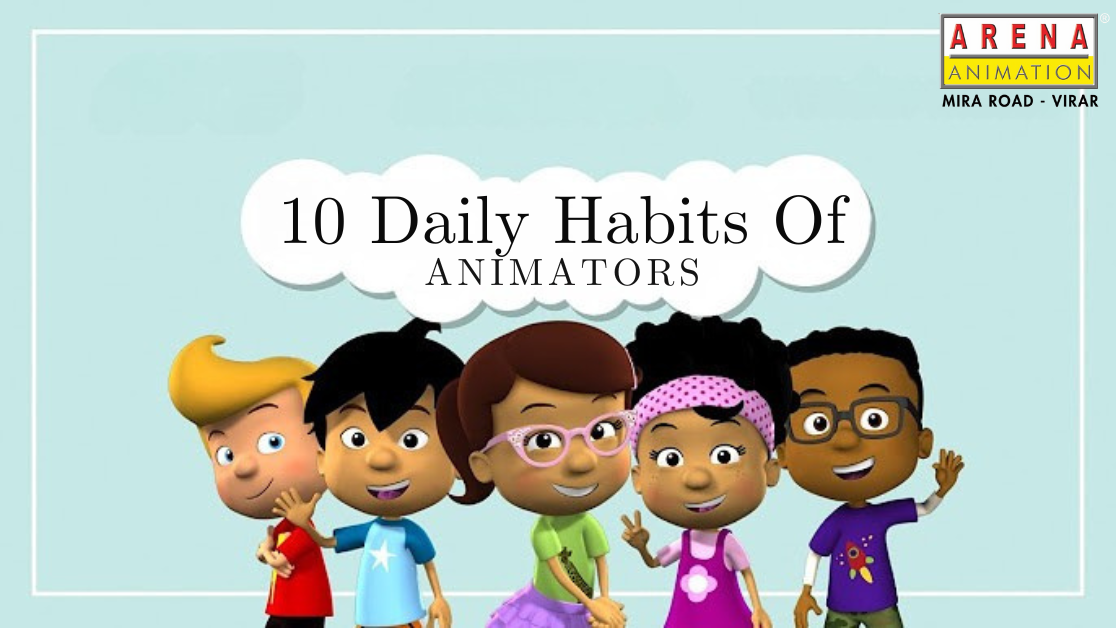 10 Daily Habits of Animators – Animation Course in Virar – FranesNPixels